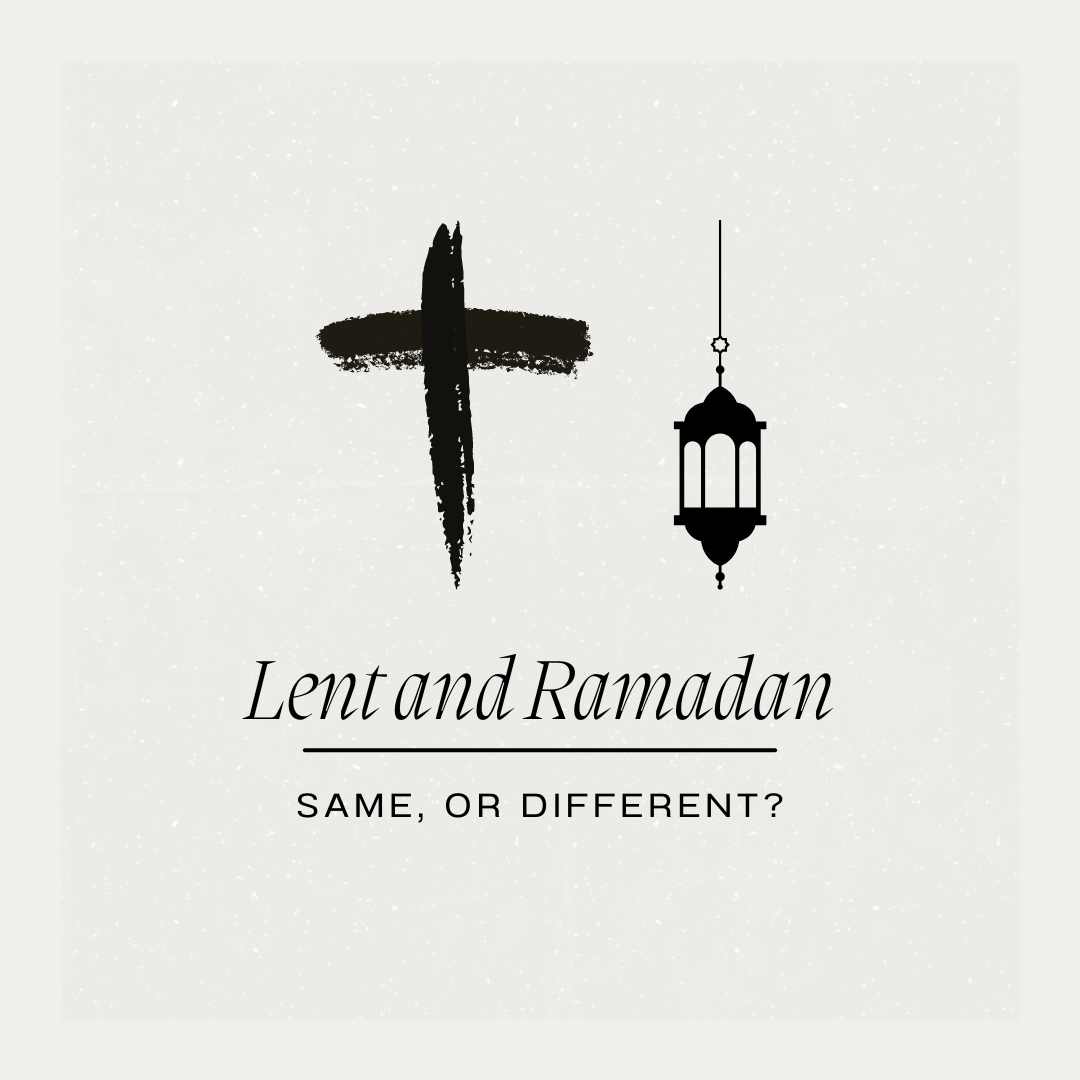 Lent and Ramadan: Same, or Different? – James Travis