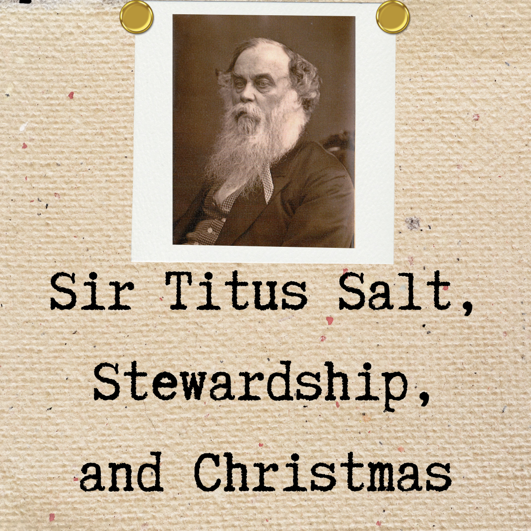 Sir Titus Salt, Stewardship, and Christmas – James Travis